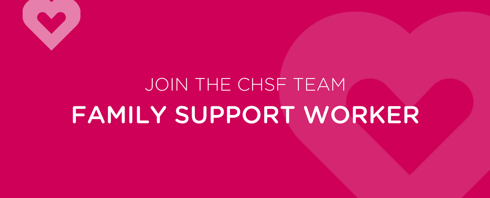 Join the CHSF team: Family Support Worker (Part Time) - CHSF